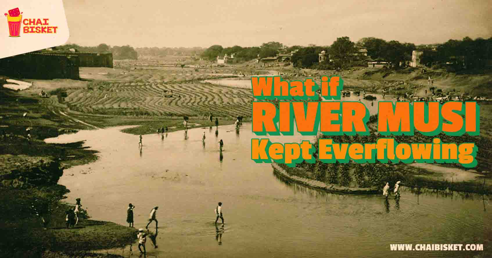 How Great would it have been if River Musi kept Ever Flowing?